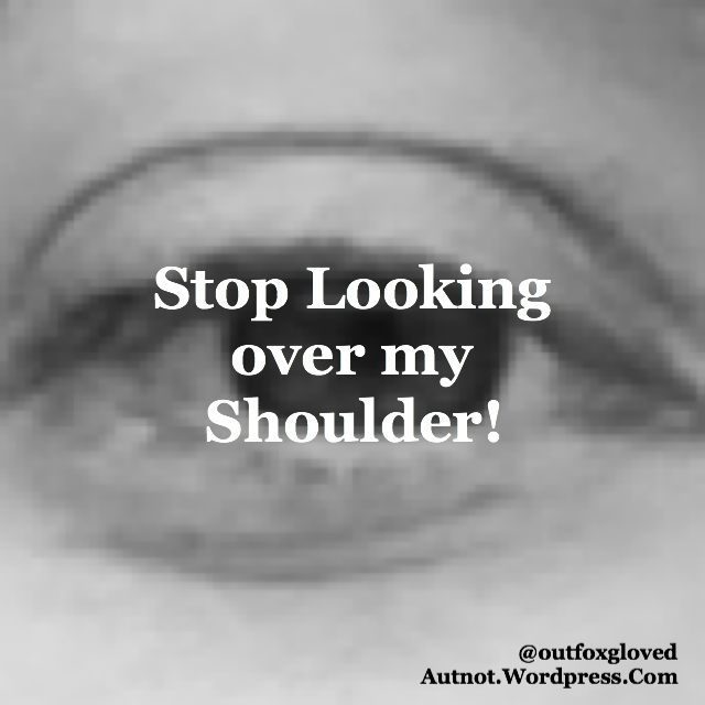 Stop Looking over my Shoulder! – Autism and Expectations
